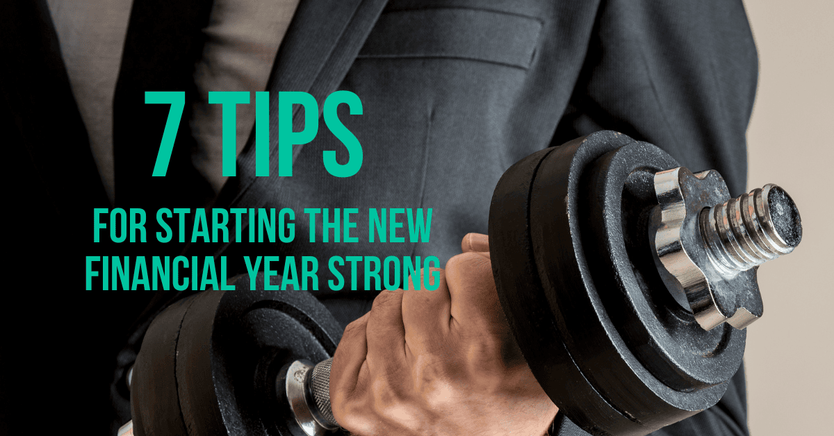 7 tips for starting the new financial year strong - q4 financial